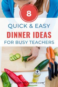 8 Quick and Easy Dinner Ideas for Busy Teachers - TEACH SMART with me