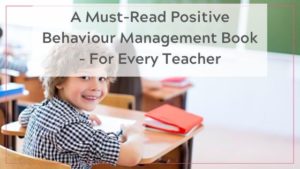 A Must-Read Positive Behaviour Management Book – For Every Teacher ...