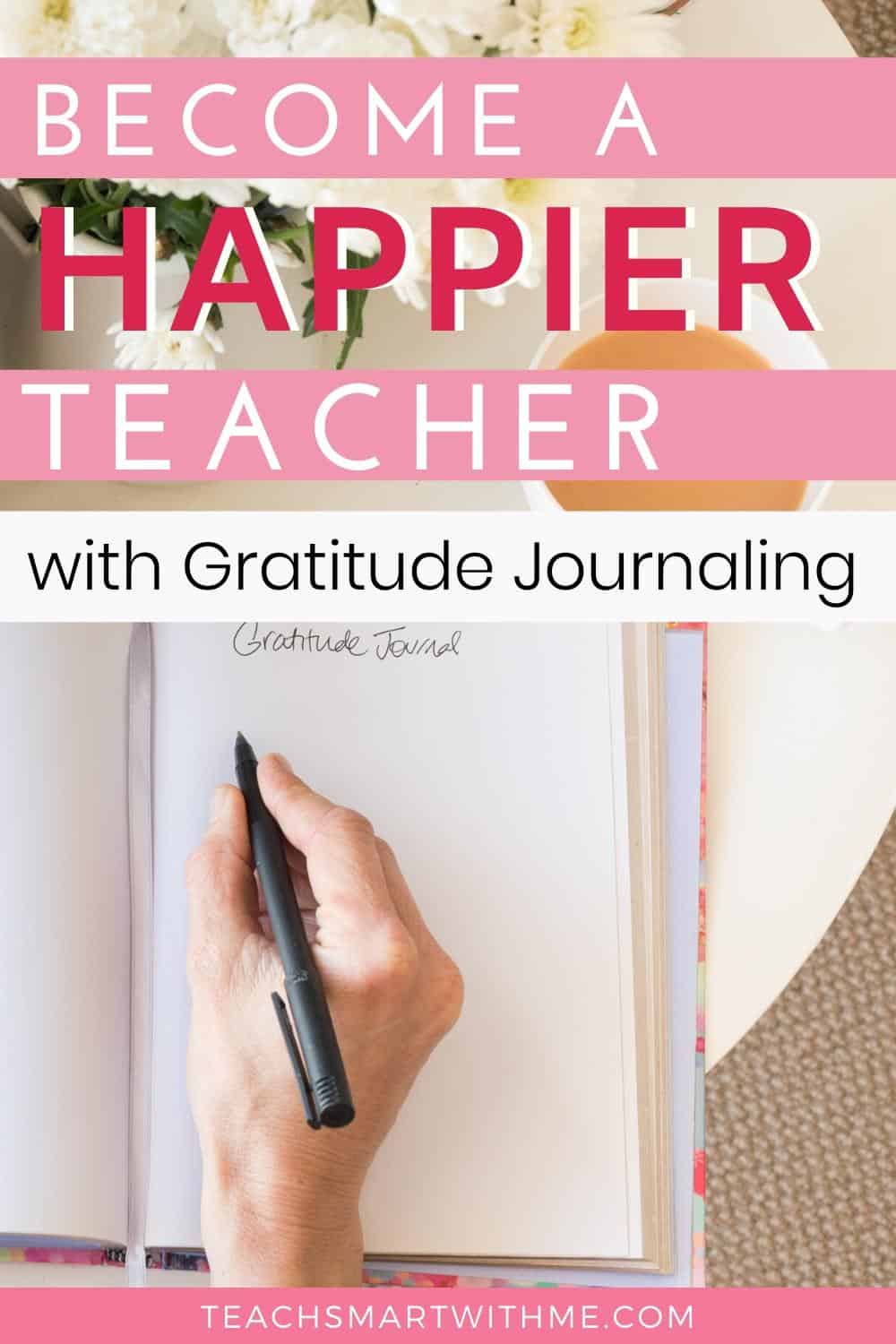 Learn How to Improve Teacher Happiness with Gratitude Journaling ...