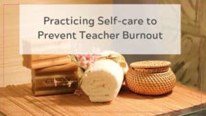 Practicing Teacher Self-Care to Prevent Burnout - TEACH SMART with me