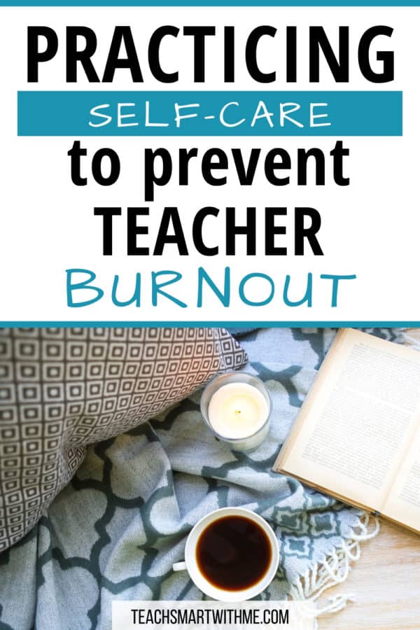 Practicing Teacher Self-Care to Prevent Burnout - TEACH SMART with me