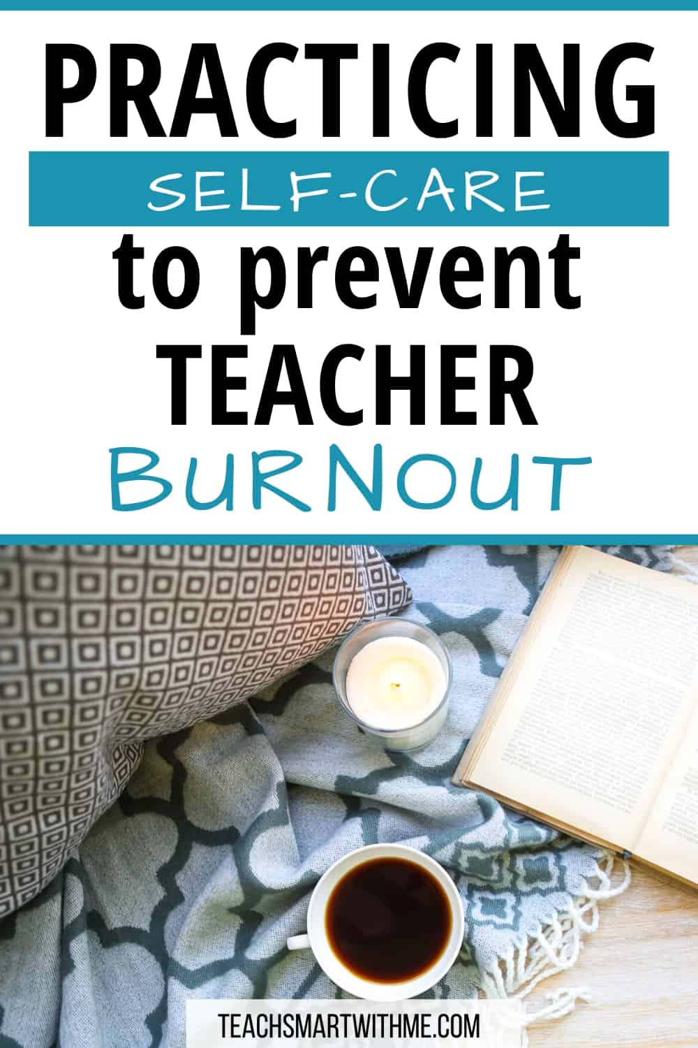 Practicing Teacher Self-Care to Prevent Burnout - TEACH SMART with me