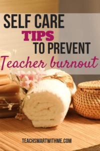 Practicing Teacher Self-Care to Prevent Burnout - TEACH SMART with me