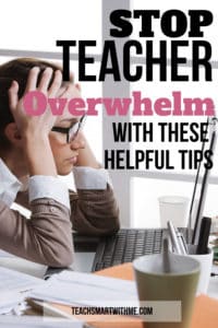 31 Helpful Tips for Overwhelmed Teachers – Make some Changes in your ...