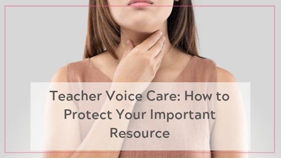 Teacher Voice Care: How to Protect your Important Resource - TEACH ...