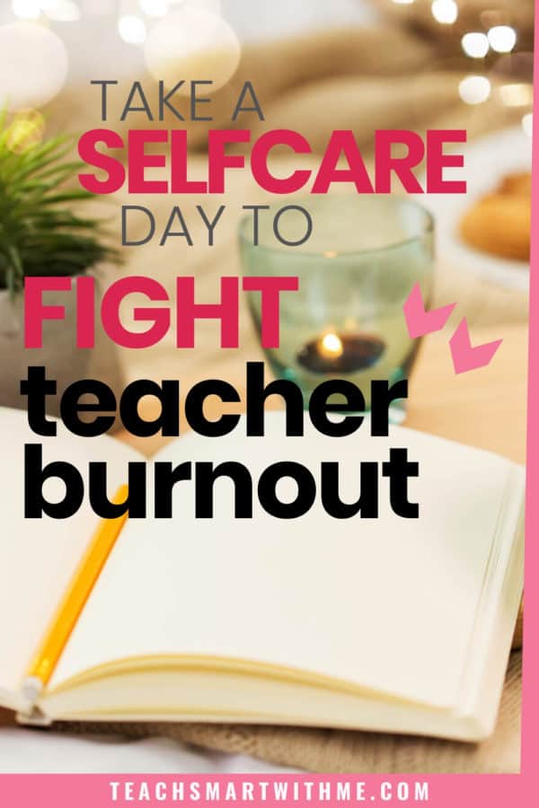 Fight Teacher Burnout with a Self-Care Day - TEACH SMART with me
